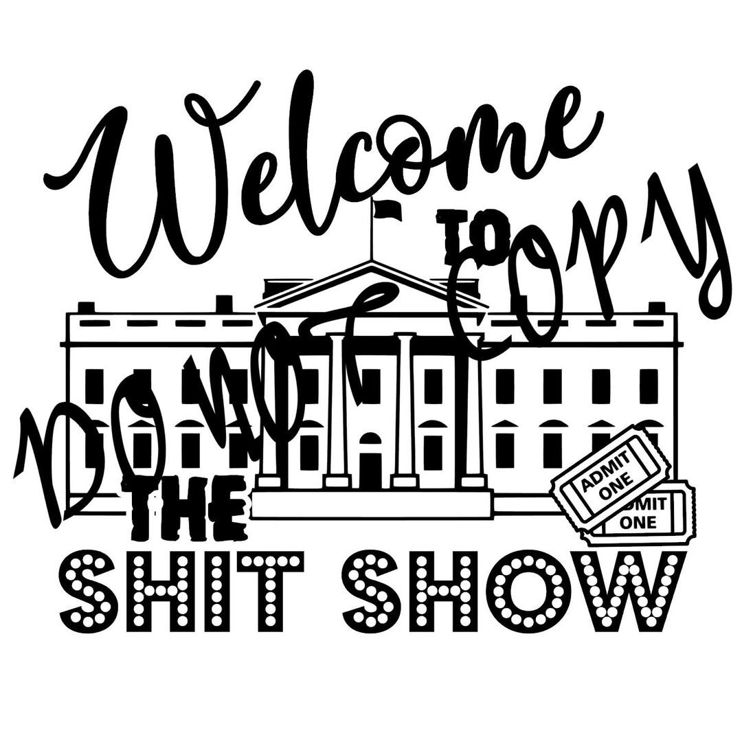 Welcome to the Shit Show White House Version SVG Sublimation Print ...