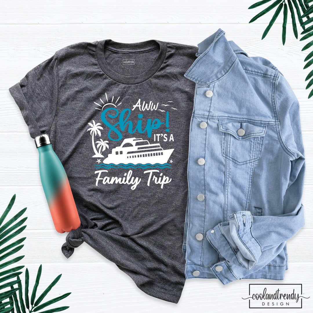 Aww Ship It's A Family Trip Shirt, Family Vacation Matching Tee, Custom ...