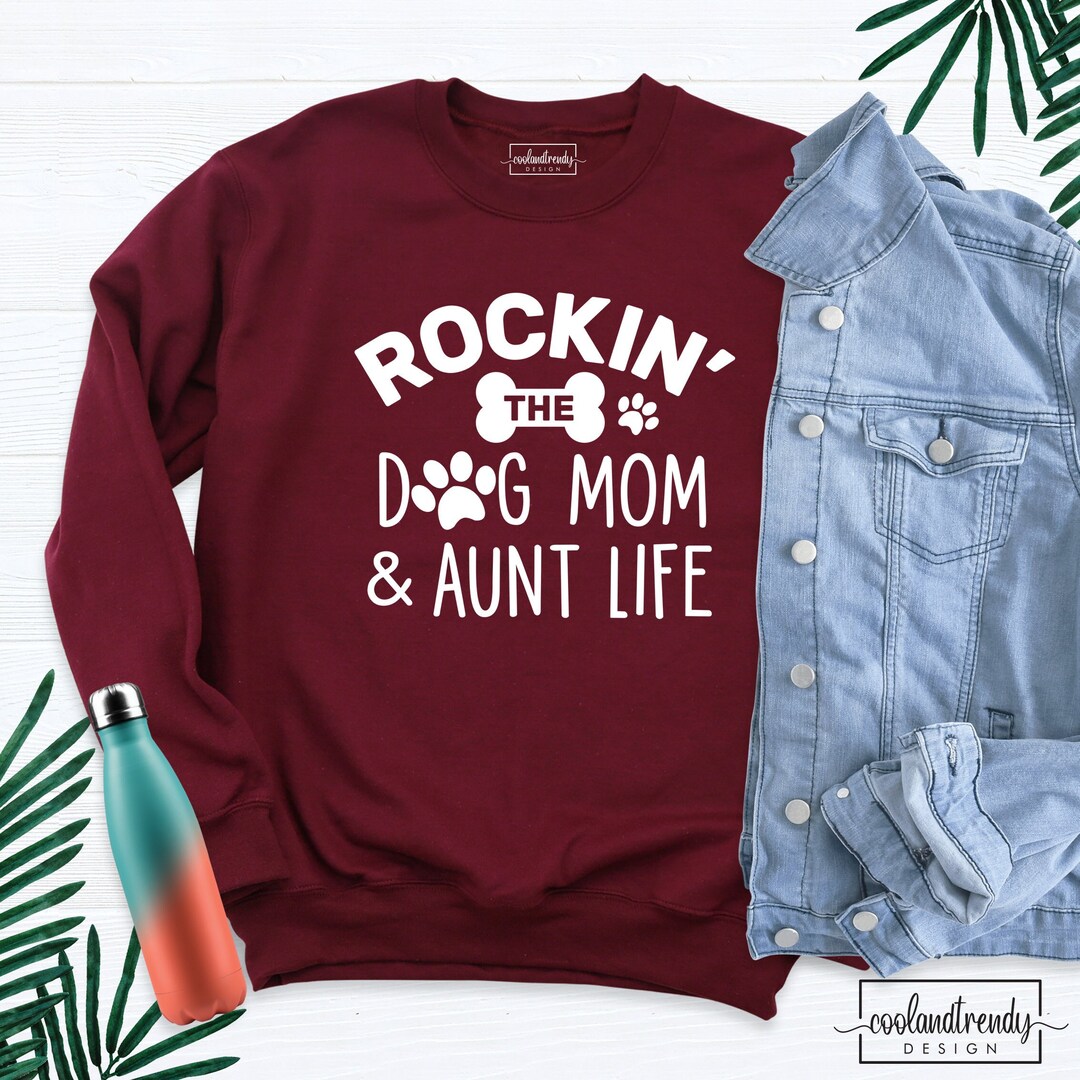 Dog Mom Aunt Life Sweatshirt, Funny Dog Mom Aunt Sweatshirt, Rocking ...
