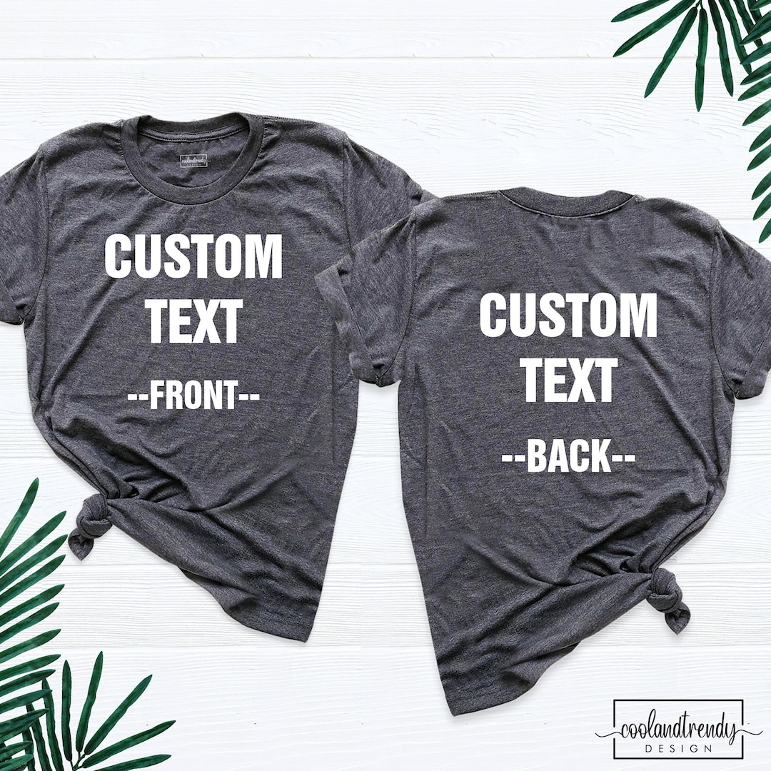 Front and Back Custom Shirt, Custom Tshirt, Inspired Shirt, Custom ...