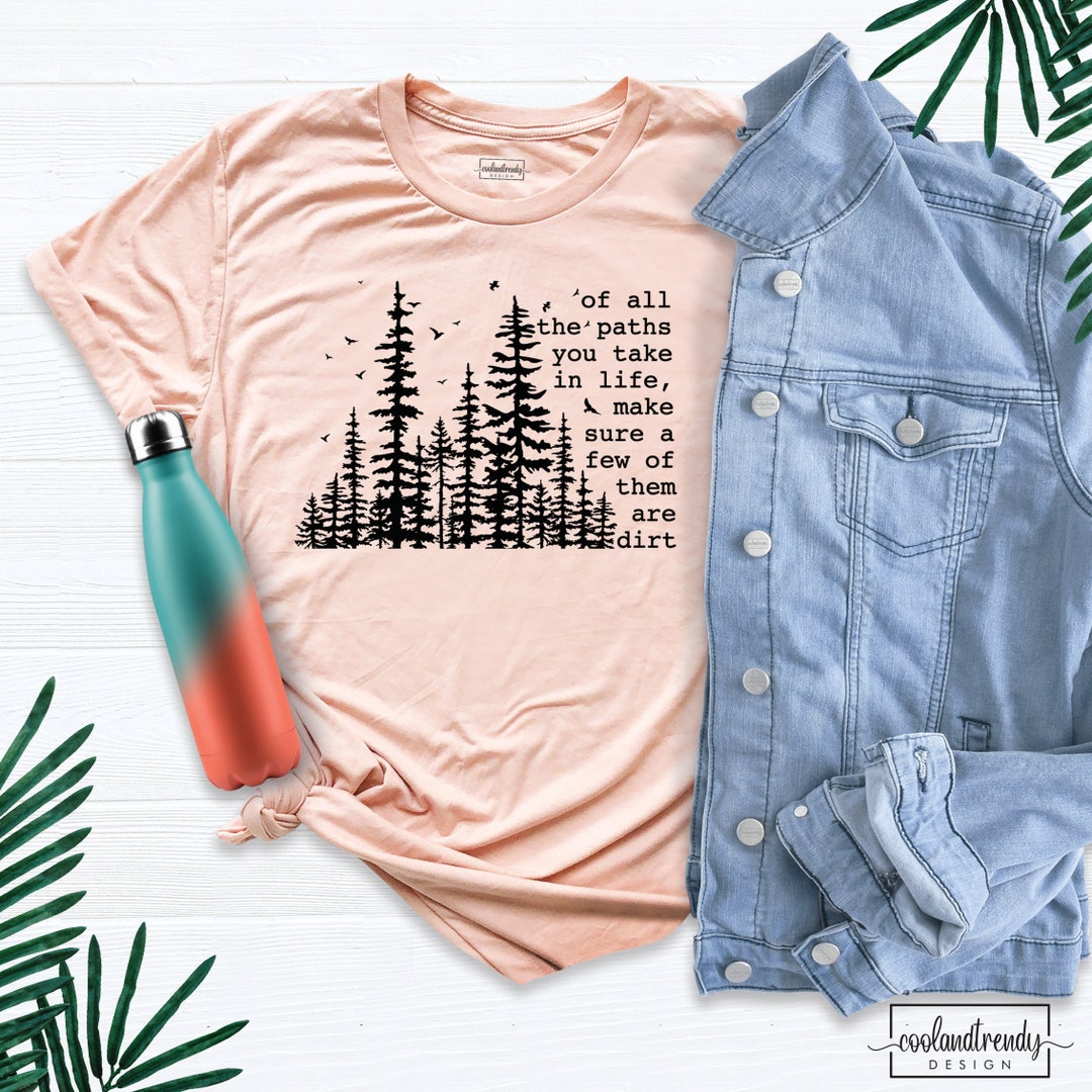 Of All the Paths You Take in Life T-shirt, Hiking Shirt, Camping Tee ...