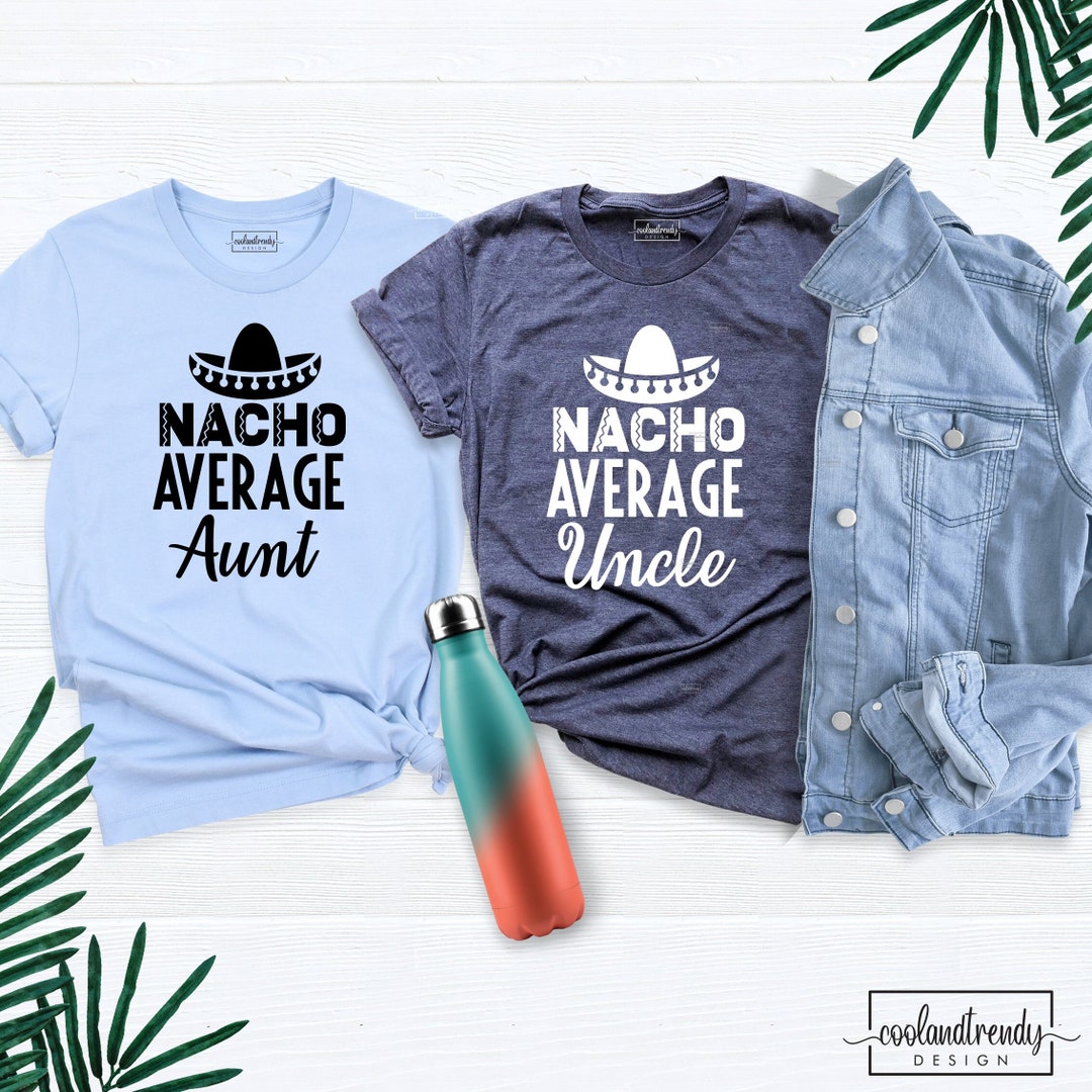 Nacho Average Family Shirt, Aunt Announcement Shirt, Funny Uncle Shirt ...