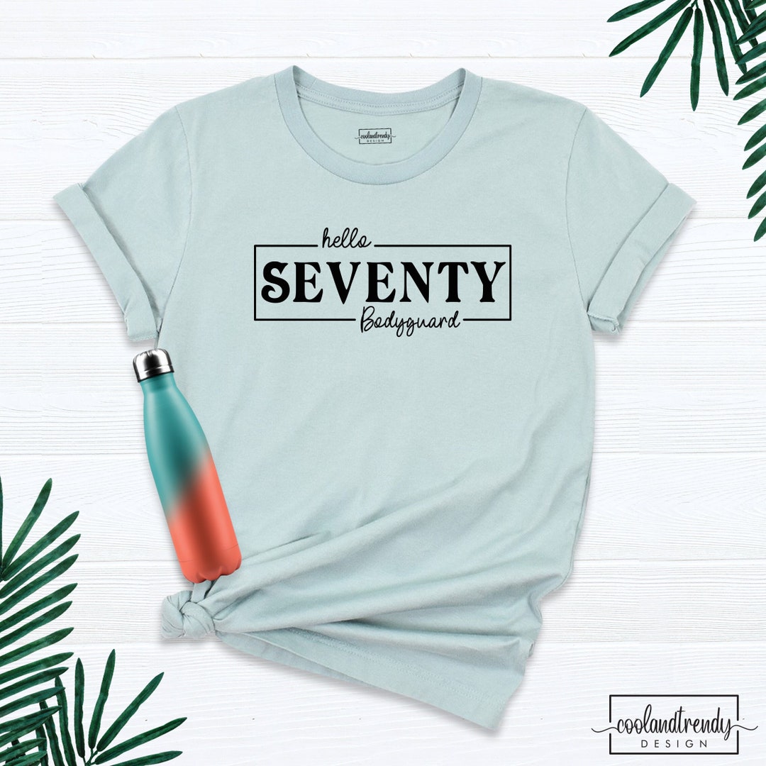 Seventy Birthday Shirt, Hello Seventy Bodyguard Shirt, 70th Birthday ...