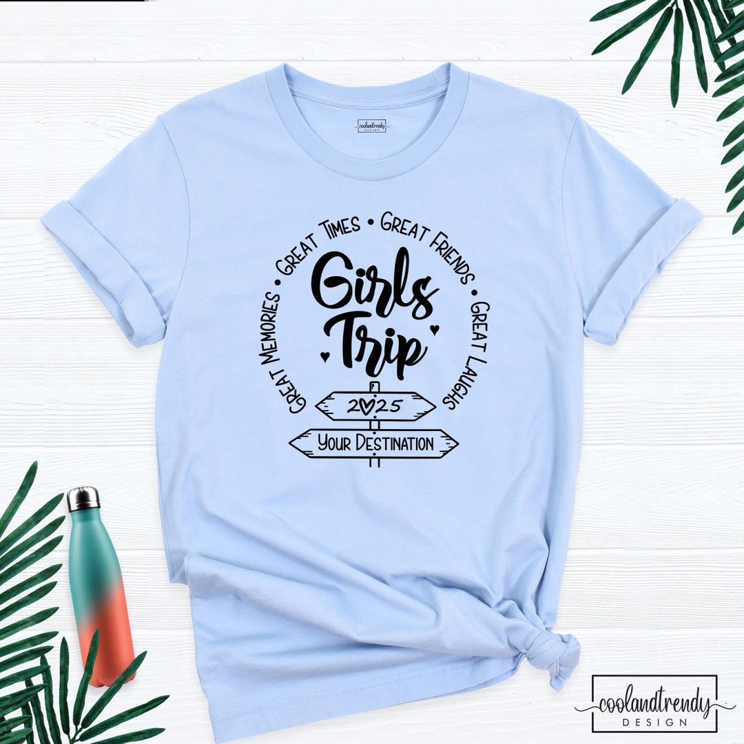 Custom Destination Girls Trip 2025 Shirt, Girls Travel Shirt, Girls Vacation Shirt, Personalized ...