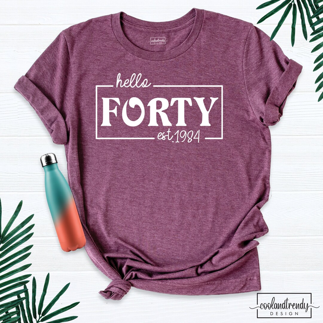 40th Birthday Shirt, Hello 40 Squad Shirt, 1984 Birth Year Shirt, 40 ...