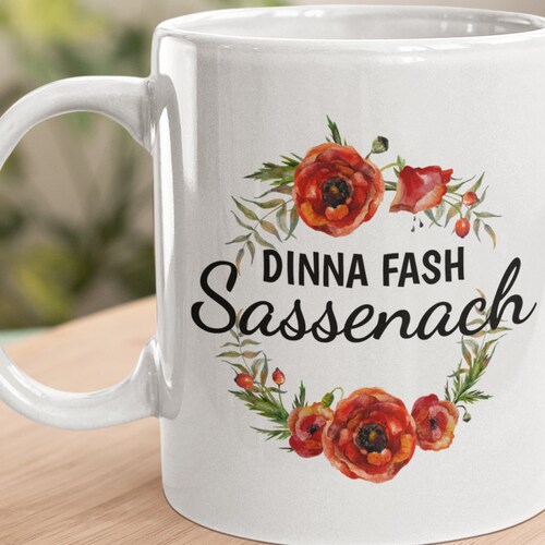 Dinna Fash Sassenach / Cute Mug / Sassenach Mug / Highlander - Etsy