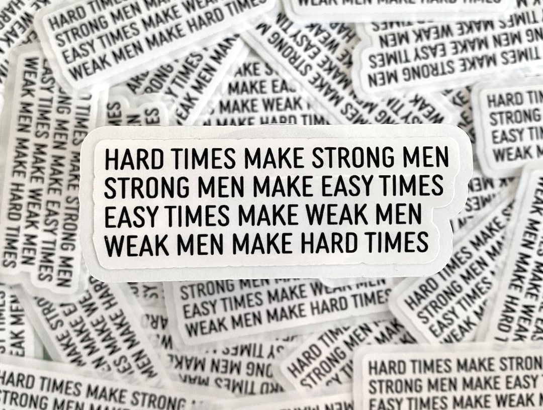 Quote Sticker | Hard Times | Strong Men | Easy Times | Weak Men ...