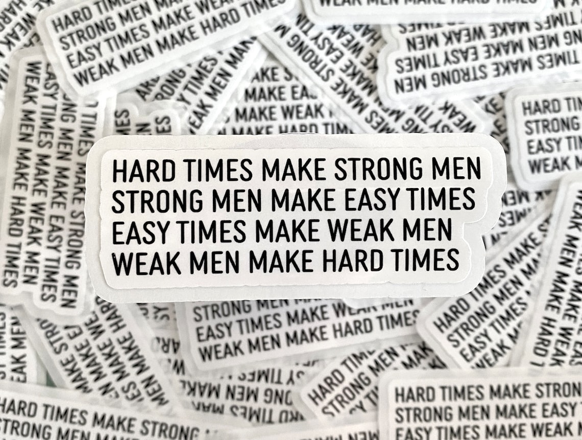 Quote Sticker | Hard Times | Strong Men | Easy Times | Weak Men ...