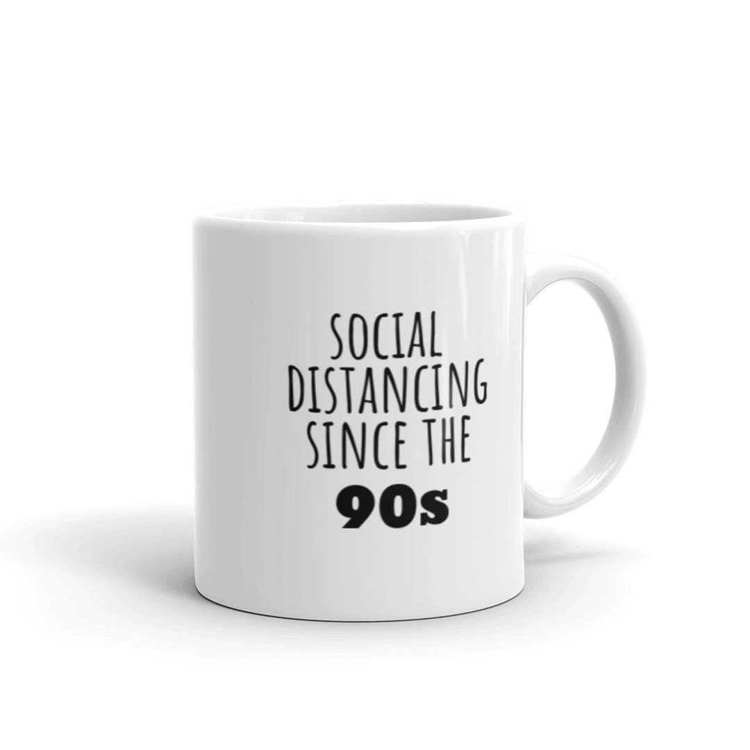 Social Distancing Since the 90s Mug | Funny Witty Millennial Quarantine ...