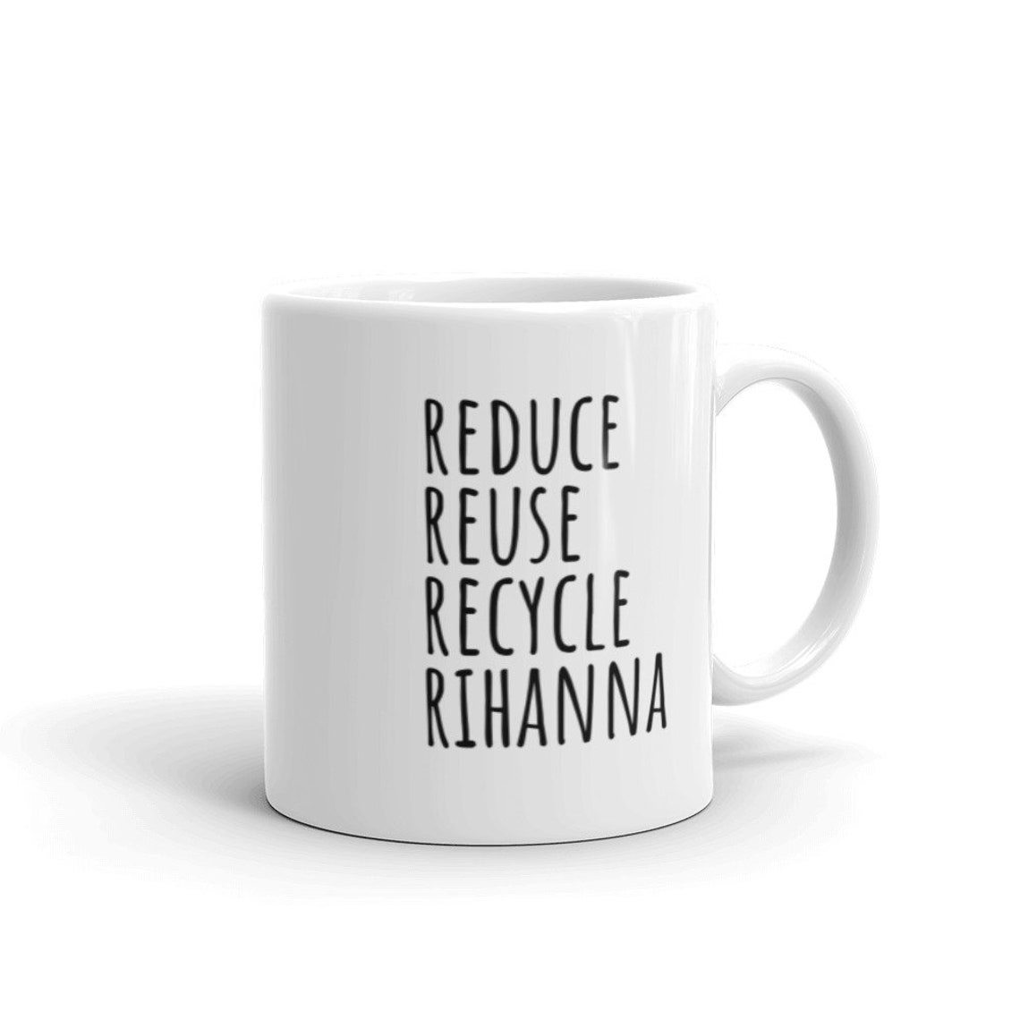 Reduce Reuse Recycle Rihanna Mug | Funny Riri and Broad City Recycling ...