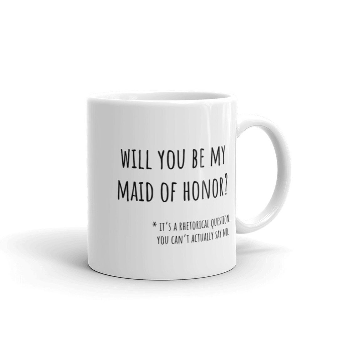 Will You Be My MOH * Can’t Say No Mug | Funny Maid of Honor Proposal ...