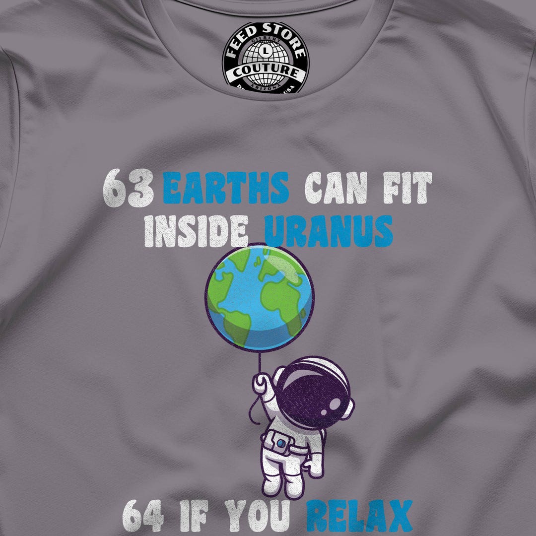 63 Earths Can Fit in Uranus 64 If You Relax , Crude Dad Shirt, Funny ...