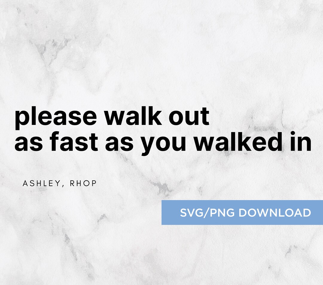 Bravo Real Housewives Quote "please Walk Out as Fast as You Walked In ...