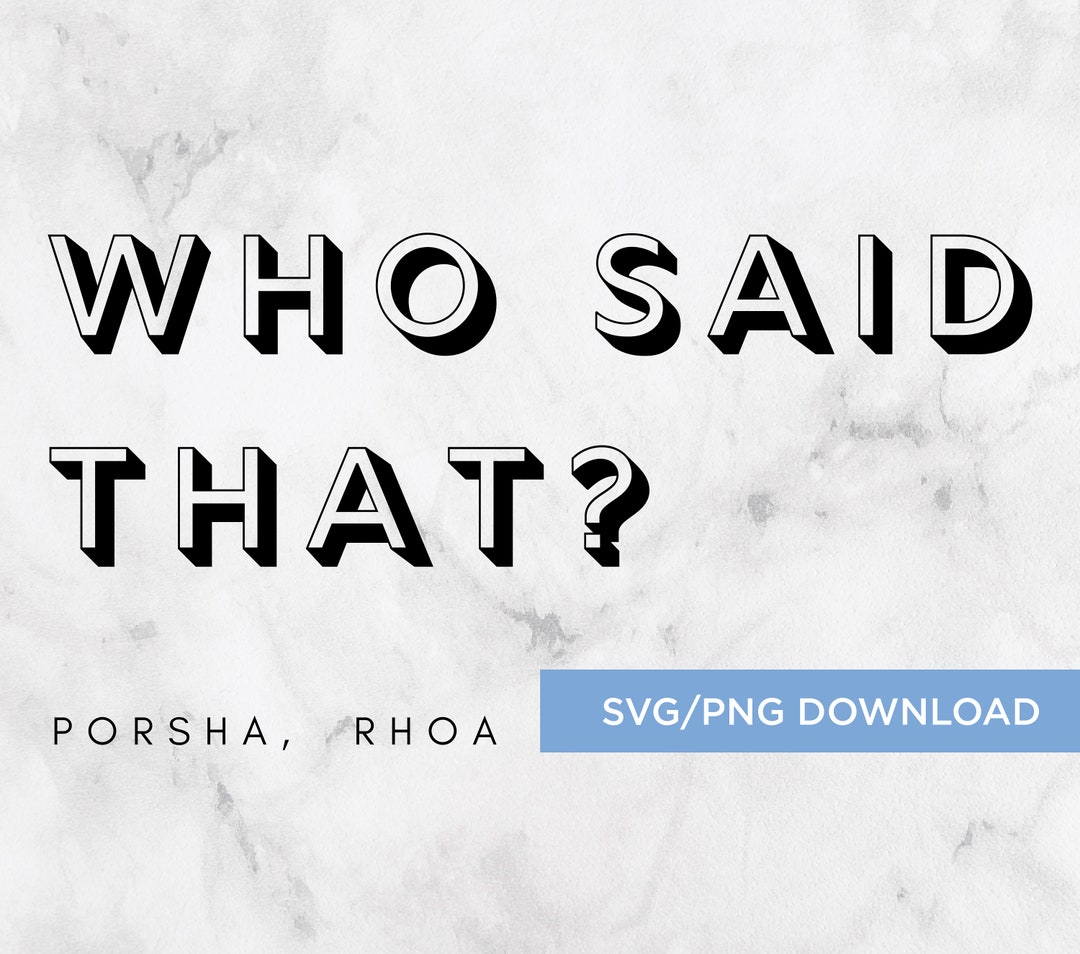 Bravo Real Housewives Quote "who Said That?" SVG/PNG -- Instant ...