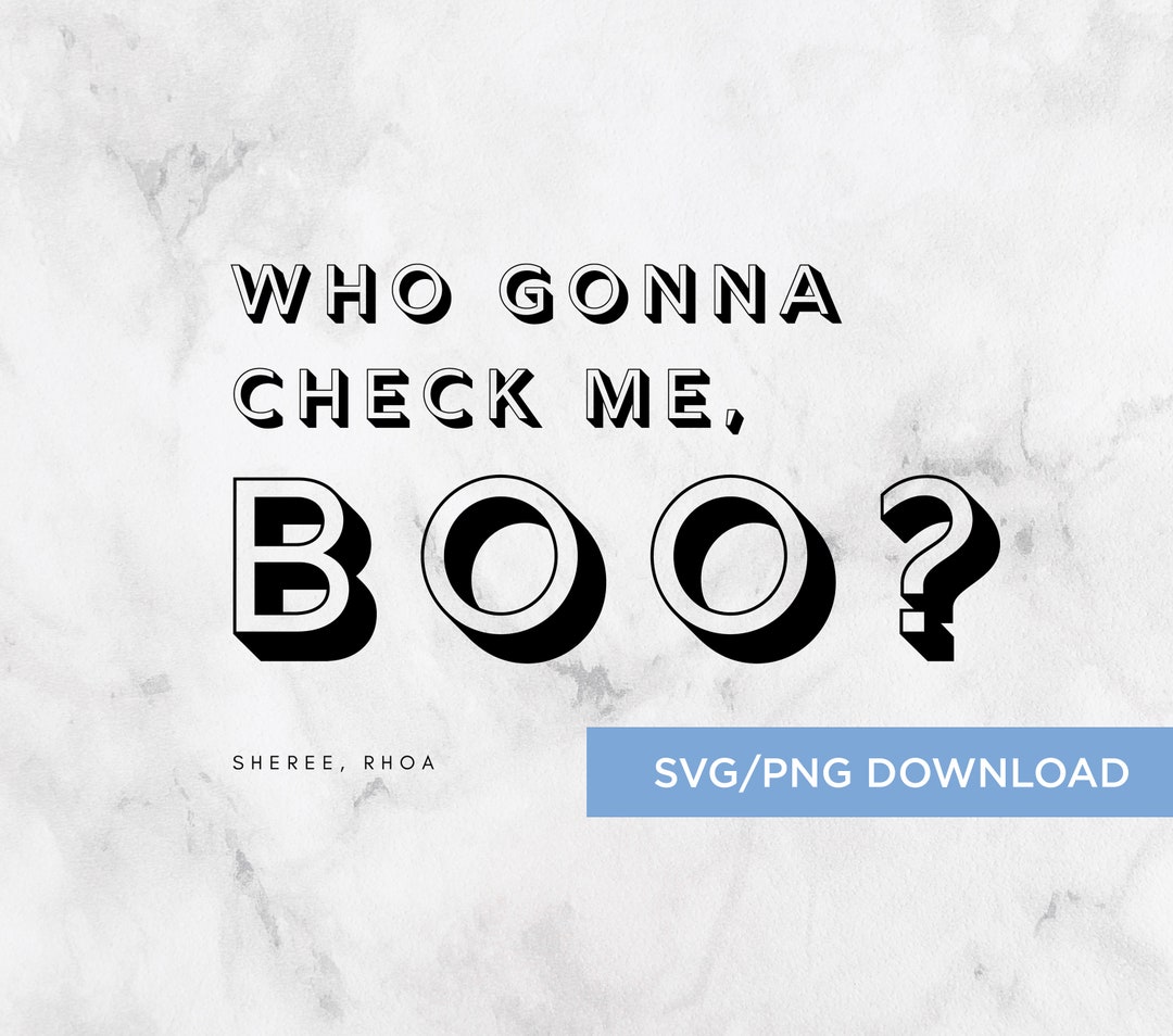 Bravo Real Housewives Quote "who Gonna Check Me, Boo" SVG/PNG ...