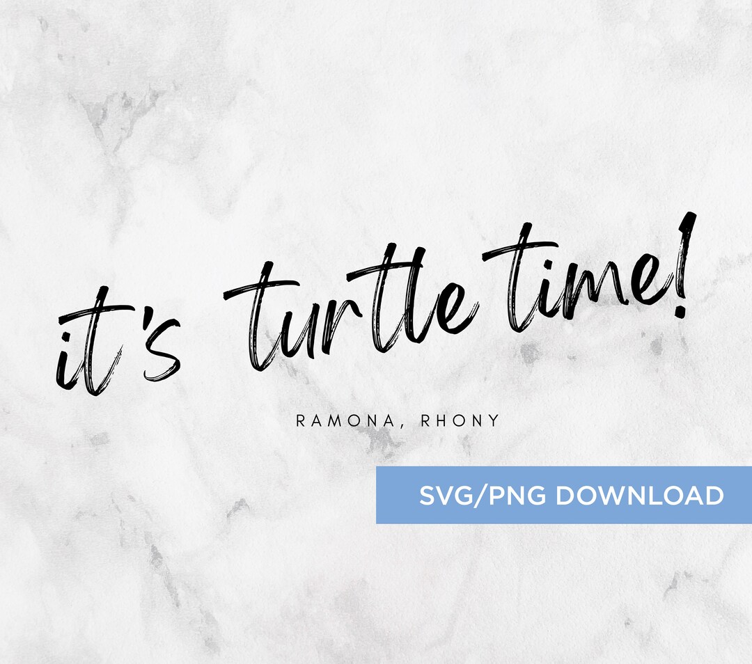 Bravo Real Housewives Quote "it's Turtle Time!" SVG/PNG -- Instant ...