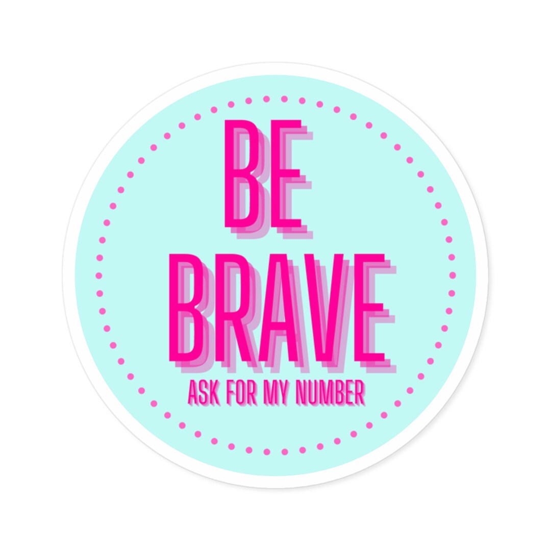 Be Brave Ask for My Number Round Sticker - Etsy