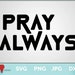 Pray Always Digital Download Svg | JPG | Dxf | Png - Etsy