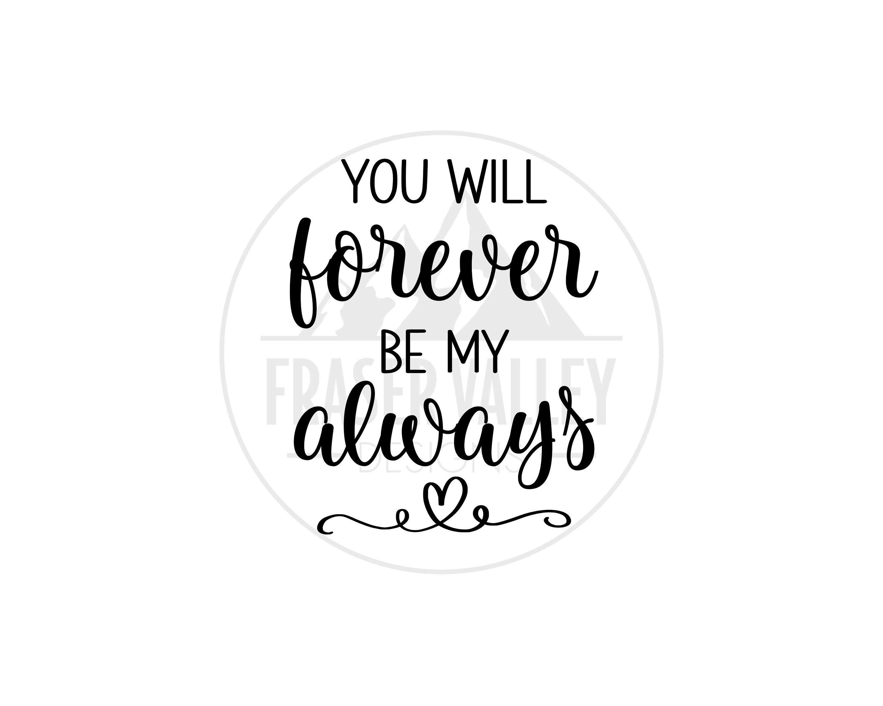 You Will Forever Be My Always Svg Forever Be My Always Svg - Etsy