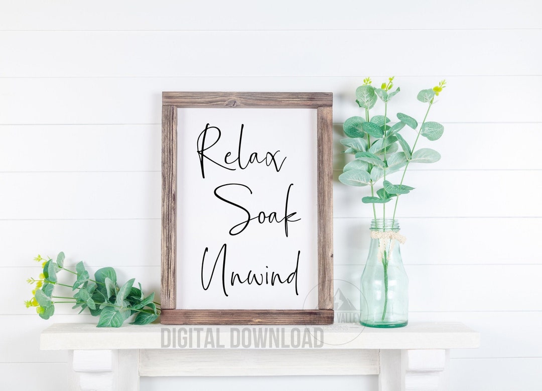 Relax Soak Unwind SVG, Bathroom SVG, Farmhouse Bathroom Sign SVG Png ...