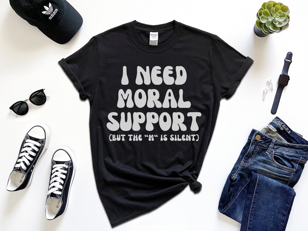 I Need Moral Support, Shirts mit Sprüchen, Lustige Zitate für Frauen ...