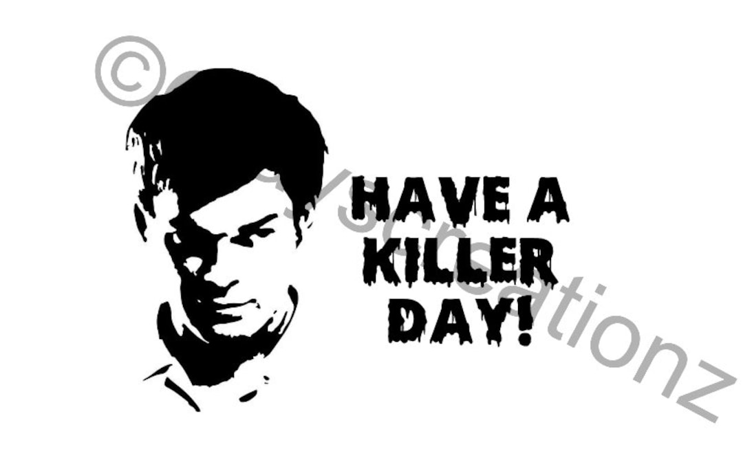 DEXTER Morgan Have a Killer Day SVG/PNG Digital Download - Etsy