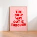 The Only Way Out is Through Print,typography Poster,aesthetic Wall Art ...