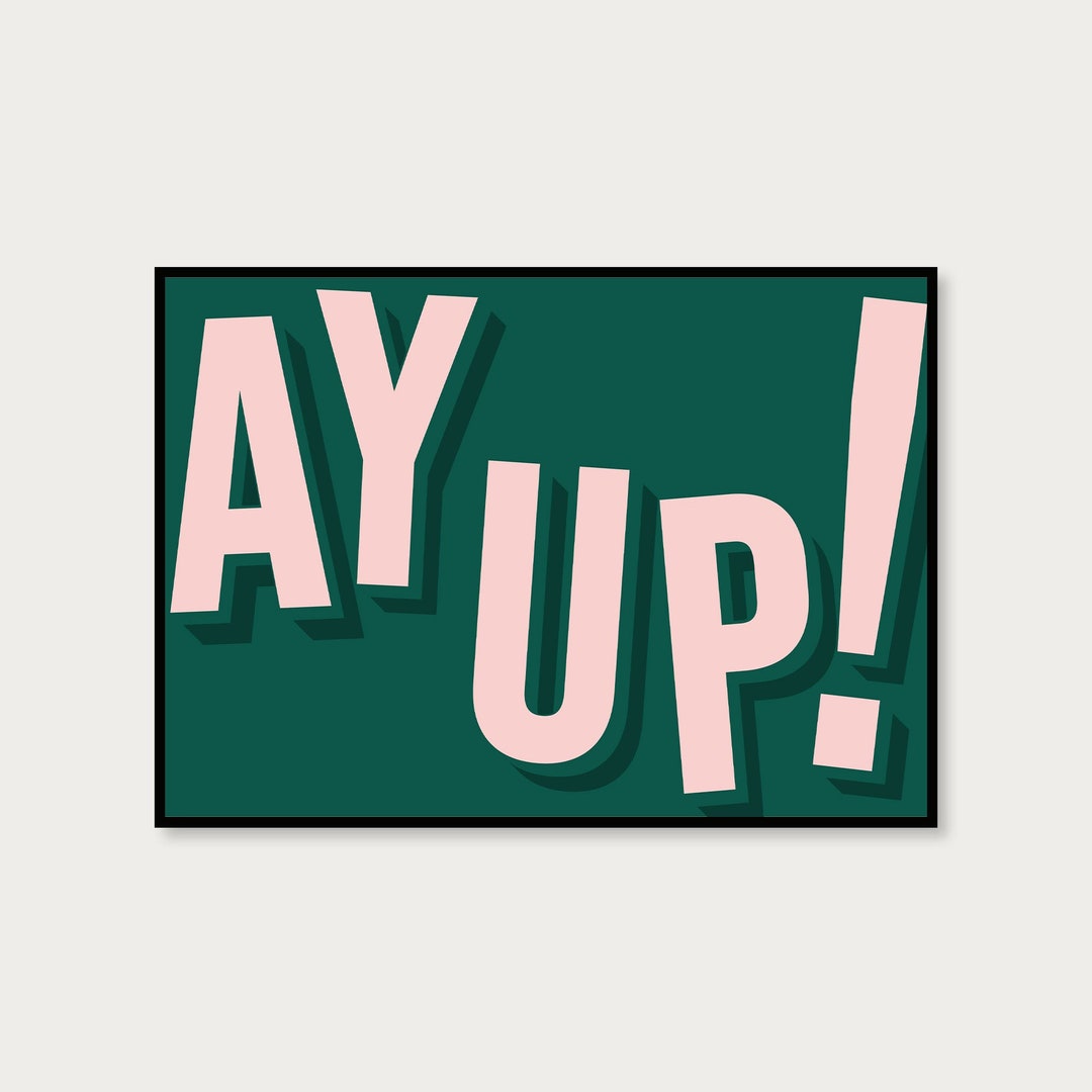 Ay up Landscape Typography Art Print,unframed A5 A4 A3 Poster Gallery ...