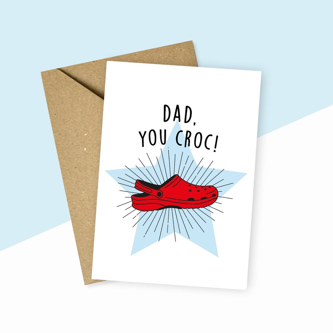 Dad You Croc Father's Day Card, Funny Father's Day Card 2022, Funny ...