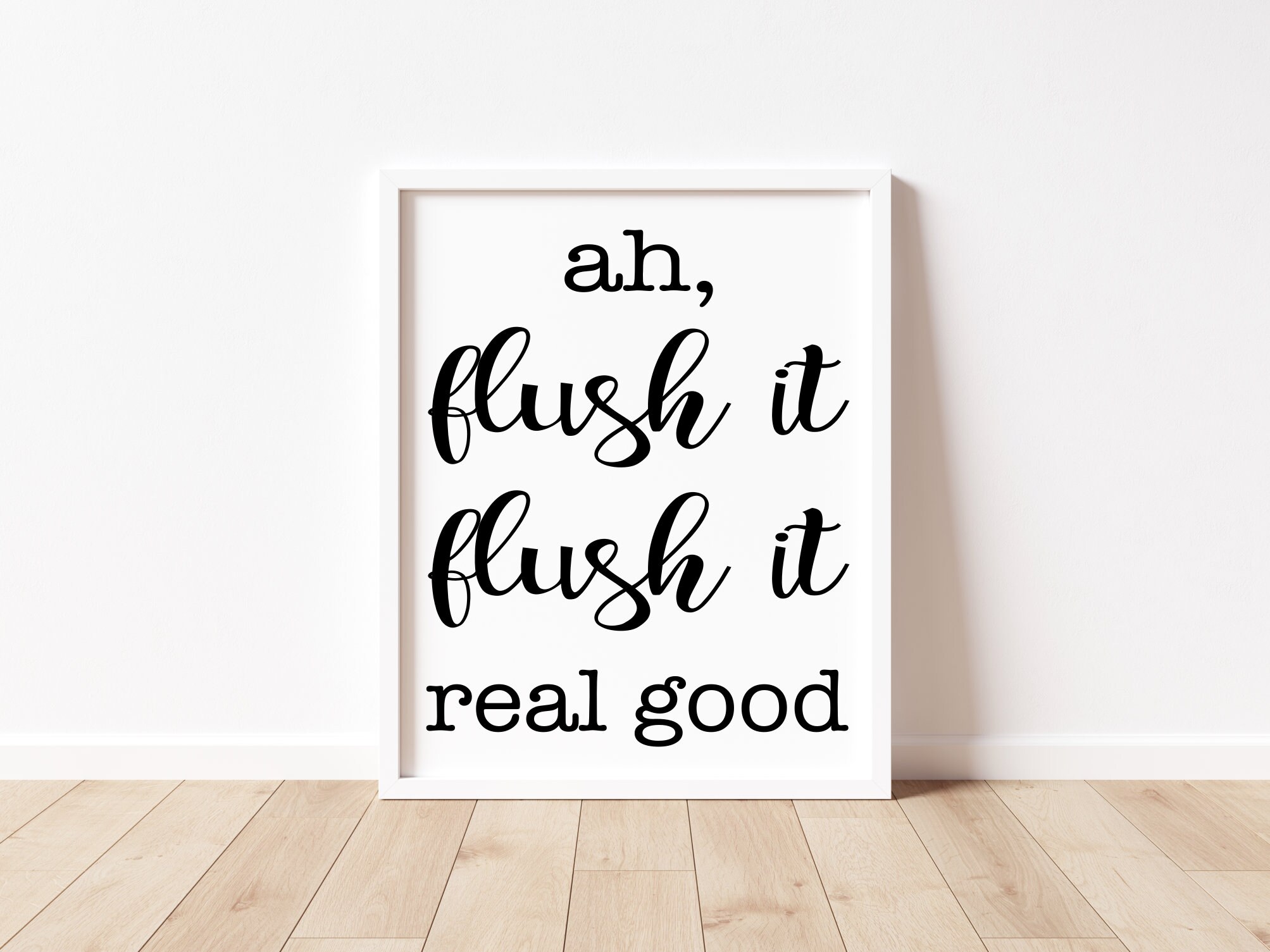 Ah Flush It Flush It Real Good Printable in Five Print Sizes, Wall Art ...