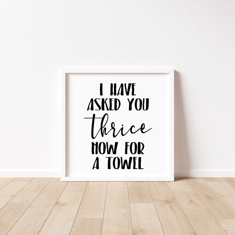 I Have Asked You Thrice Now for a Towel Printable, Five Print Sizes ...