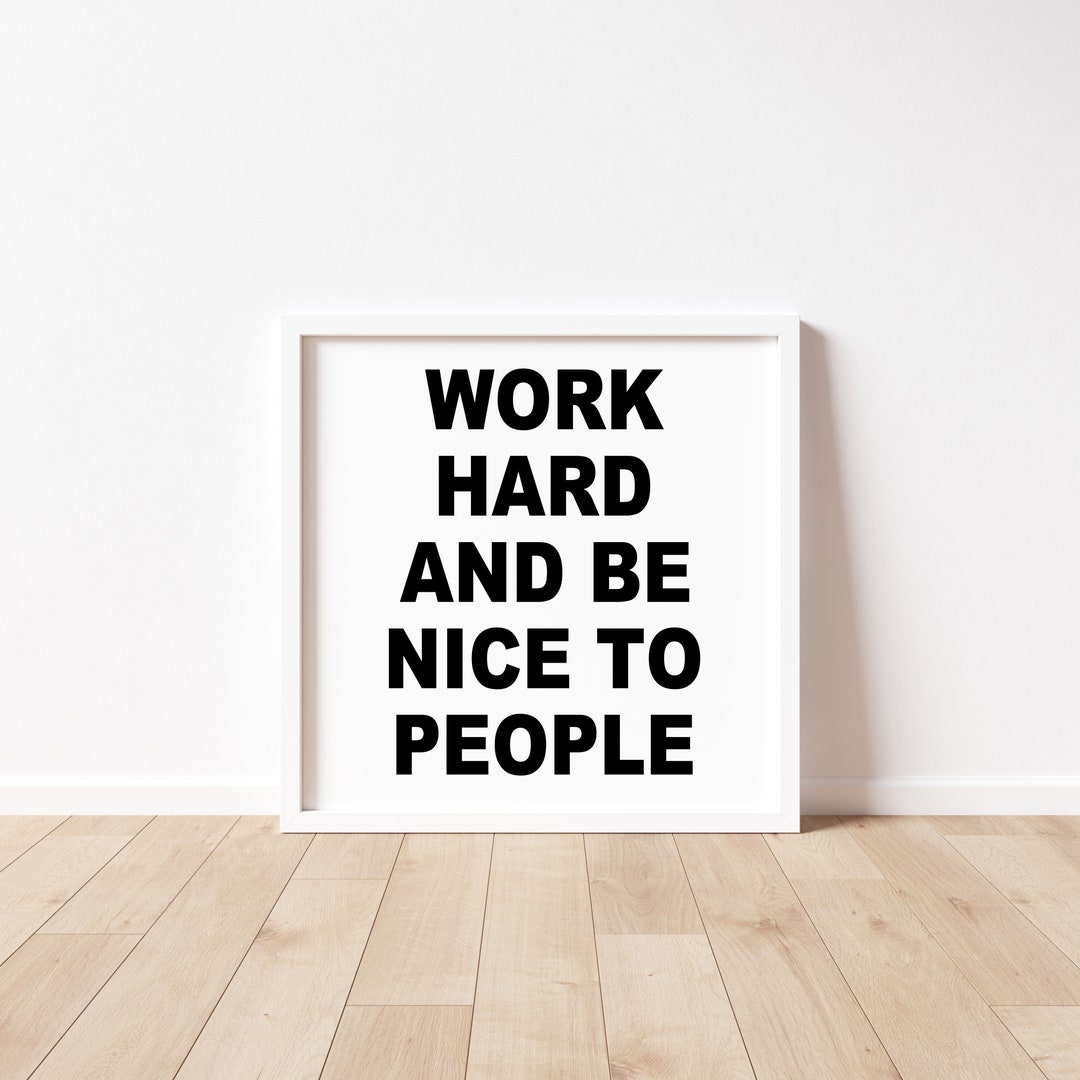 Work Hard and Be Nice to People. Printable, Funny Saying Wall Art, Kind ...