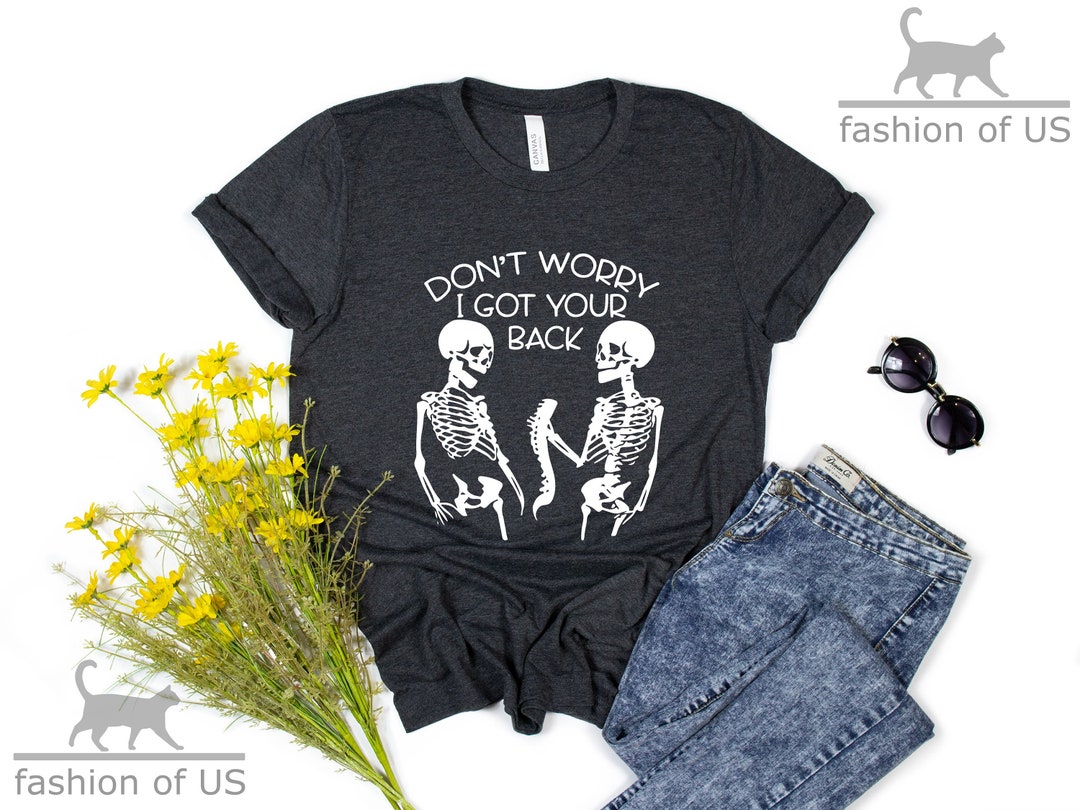 Don't Worry I Got Your Back Skeleton Shirt | Skeleton Shirt | Halloween ...