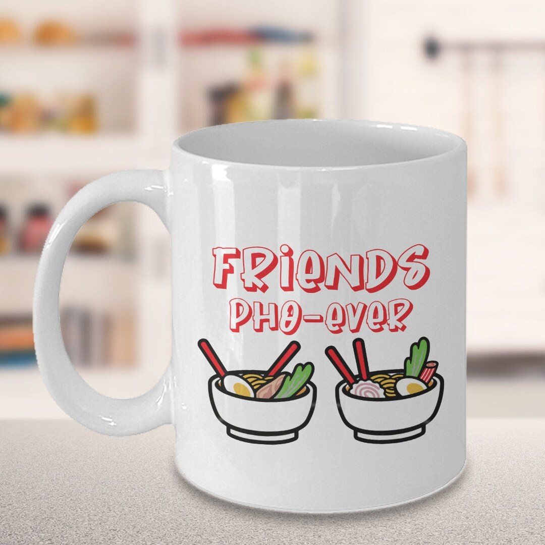 Best Friend Mug Friends Pho Ever Pho Gift Best Friend - Etsy