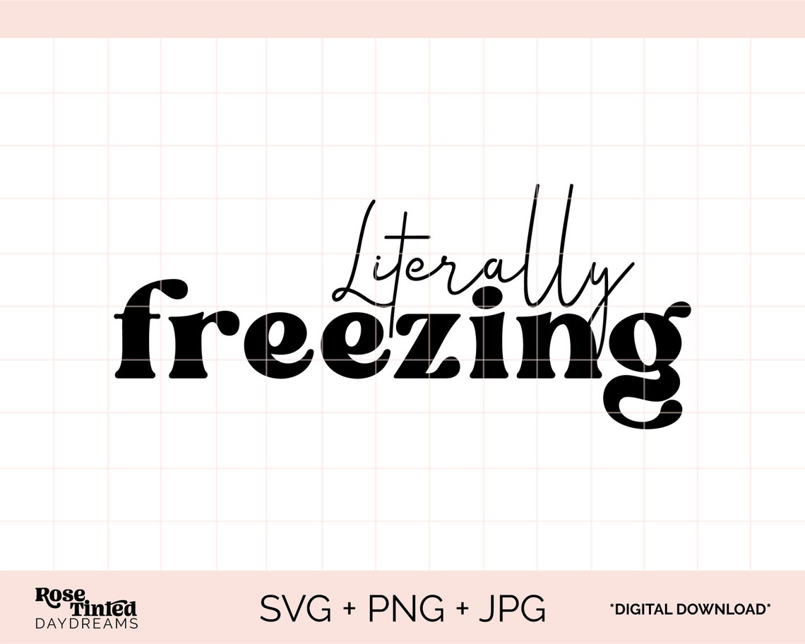 Literally Freezing SVG PNG Always Cold SVG Always Freezing | Etsy
