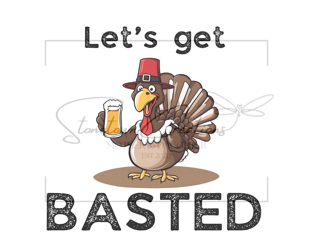 Let's Get Basted Funny Drunk Turkey Thanksgiving Day SVG PNG Digital ...