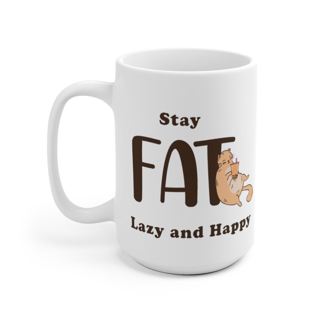 Stay Fat Lazy and Happy Mug. Funny Mug for Your Friends. Cute Birthday ...