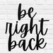 Be Right Back Metal Sign Word Wall Art Be Right Back Script Word Art ...
