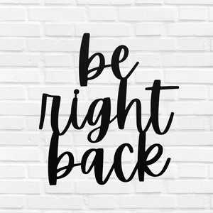 Be Right Back Metal Sign Word Wall Art Be Right Back Script Word Art ...