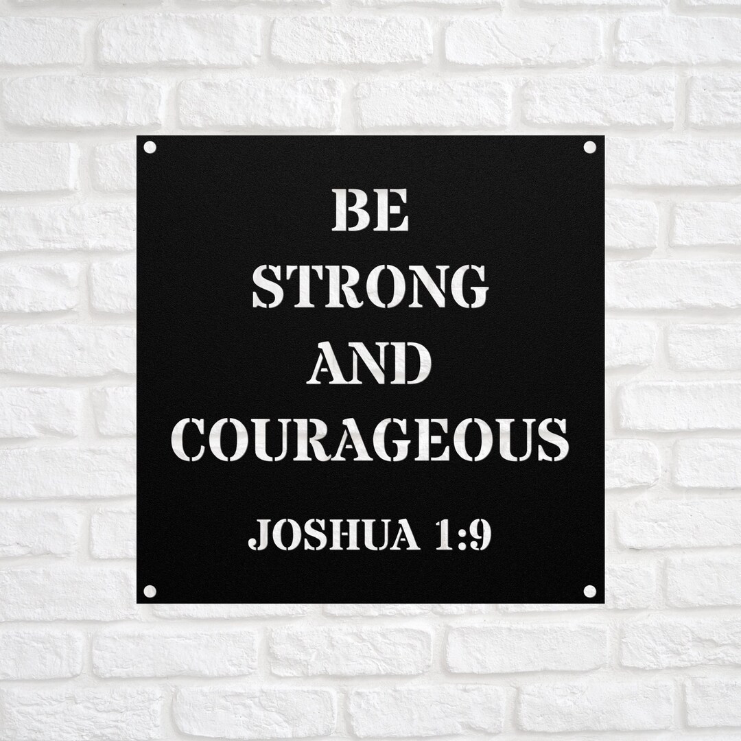 Be Strong and Courageous Sign Joshua 1:9 Bible Verse Wall Art Metal ...