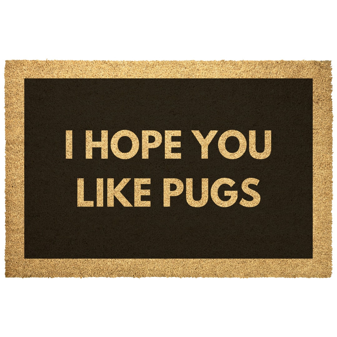 I Hope You Like Pugs Doormat, Dog Door Mat, Pug Door Mat, Dog Mom, Dog ...