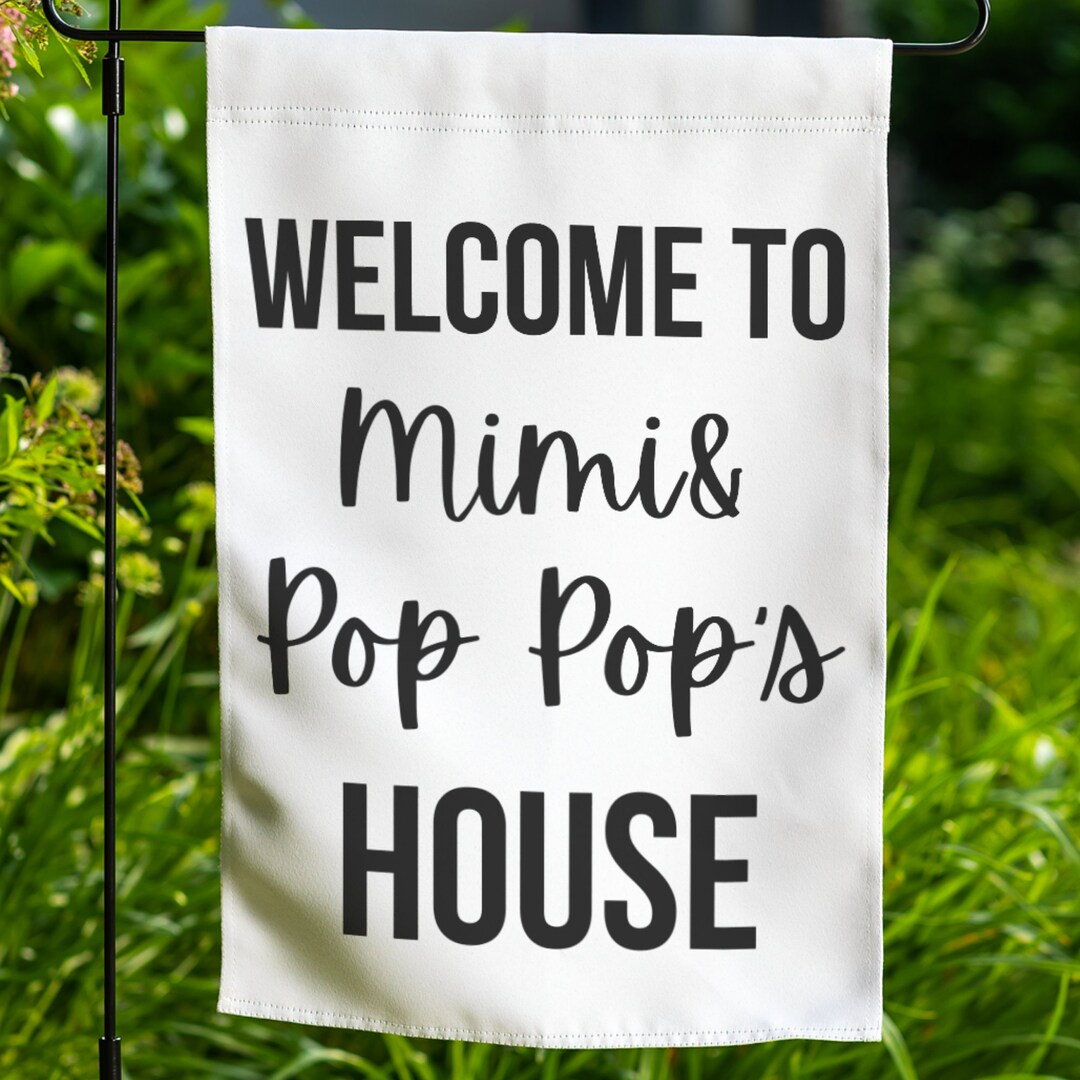 Welcome to Mimi and Pop Pop's House Garden Flag Banner Yard Sign ...
