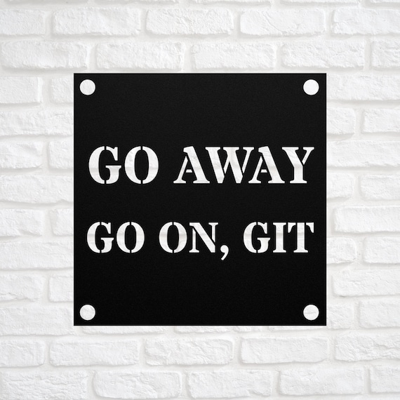 Go Away Go on Git Sign Funny Welcome Farmhouse Wall Decor - Etsy