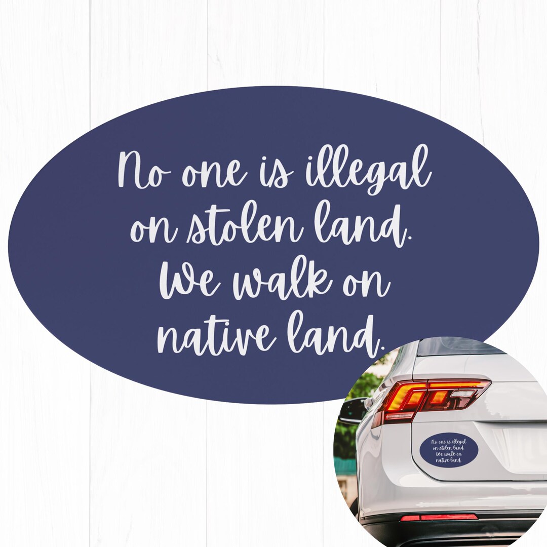 No One is Illegal on Stolen Land Car Magnet Bumper, Social Justice ...