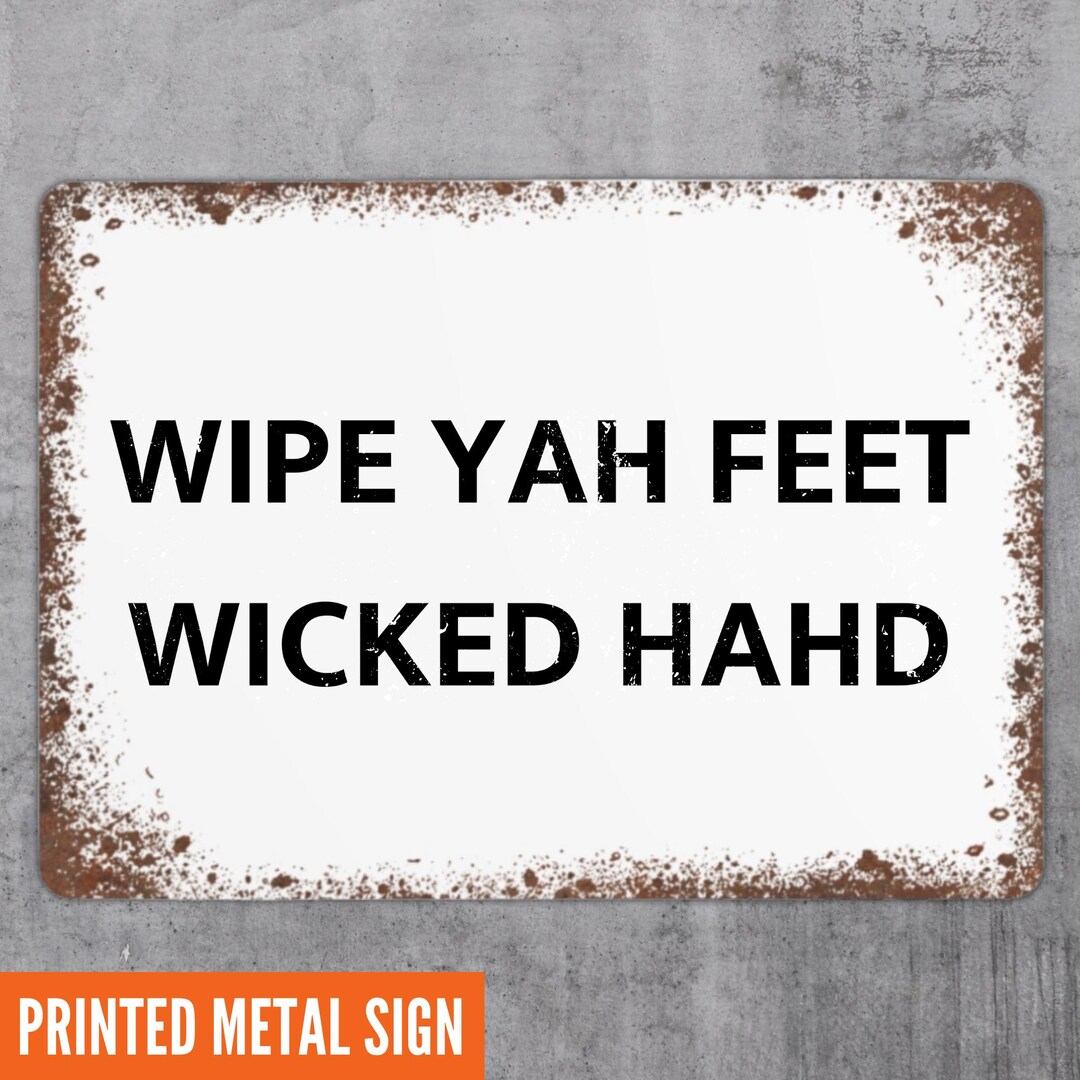 Wipe Yah Feet Wicked Hahd - Funny Boston Accent Metal Sign Plaque Front ...
