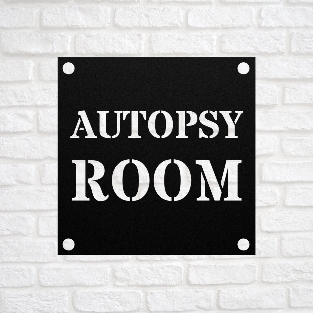 Autopsy Room Metal Sign Wall Art Plaque Front Door Hanger Home Decor ...