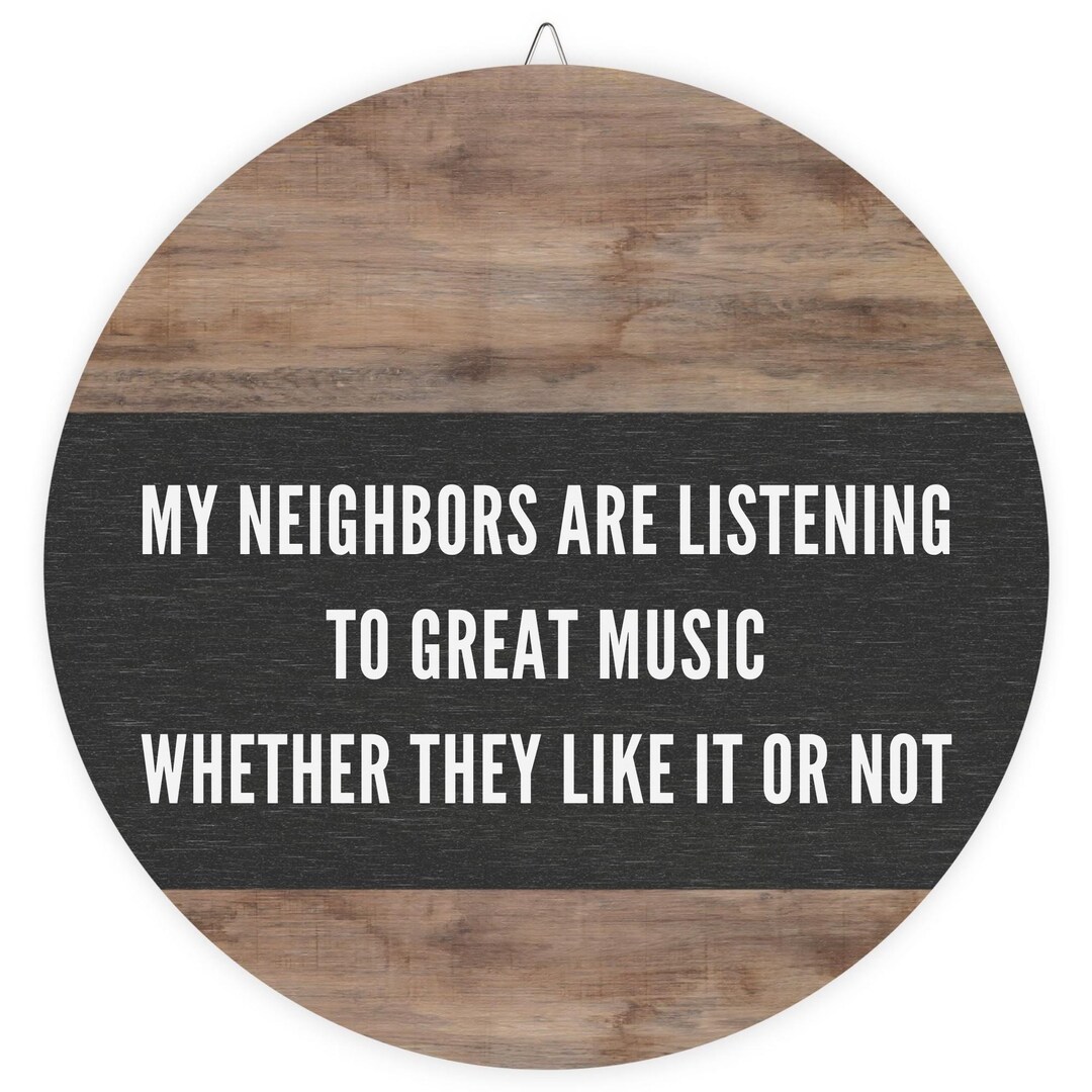 My Neighbors Are Listening to Great Music Whether They Like It or Not ...