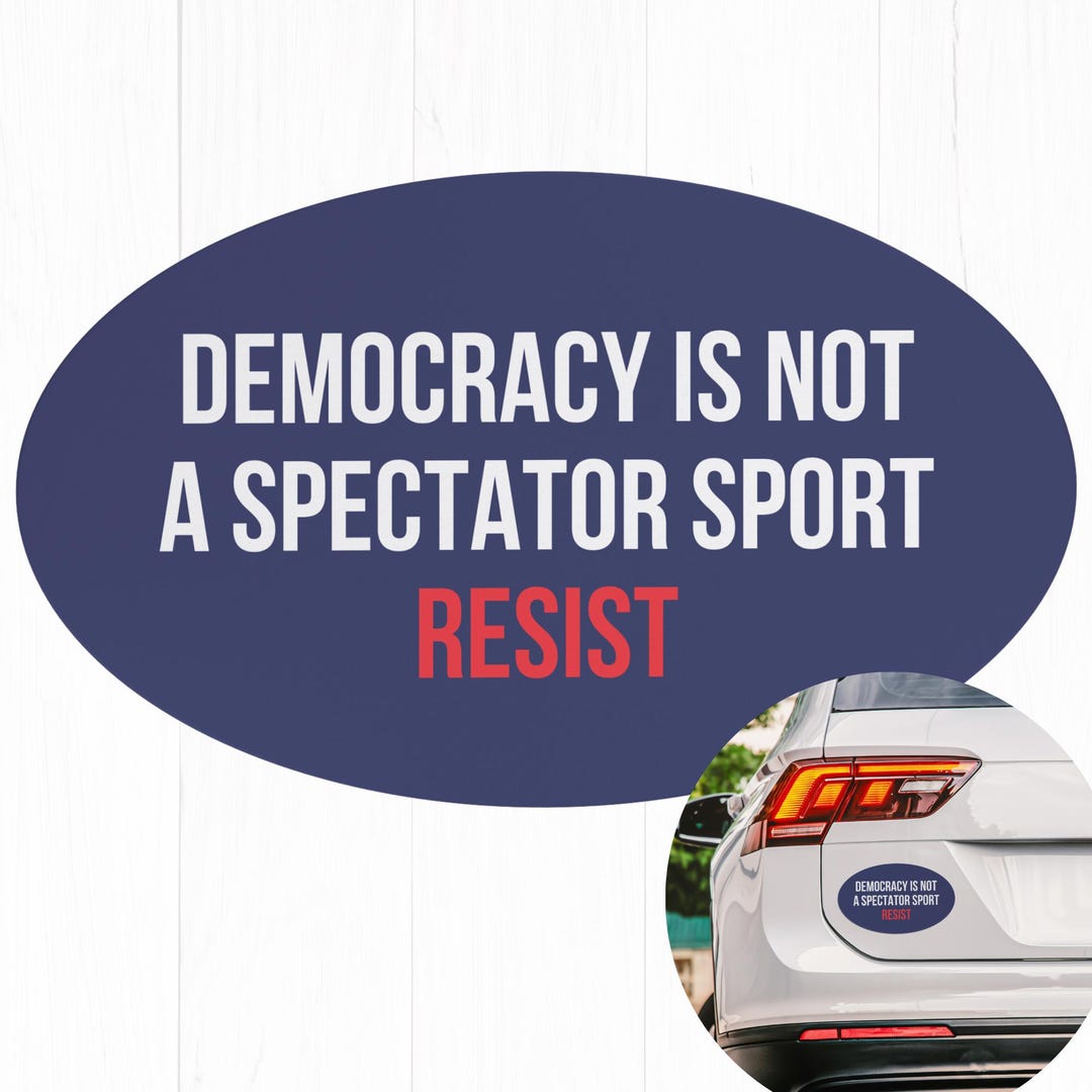 Democracy is Not A Spectator Sport Resist Car Magnet Bumper Anti Trump ...