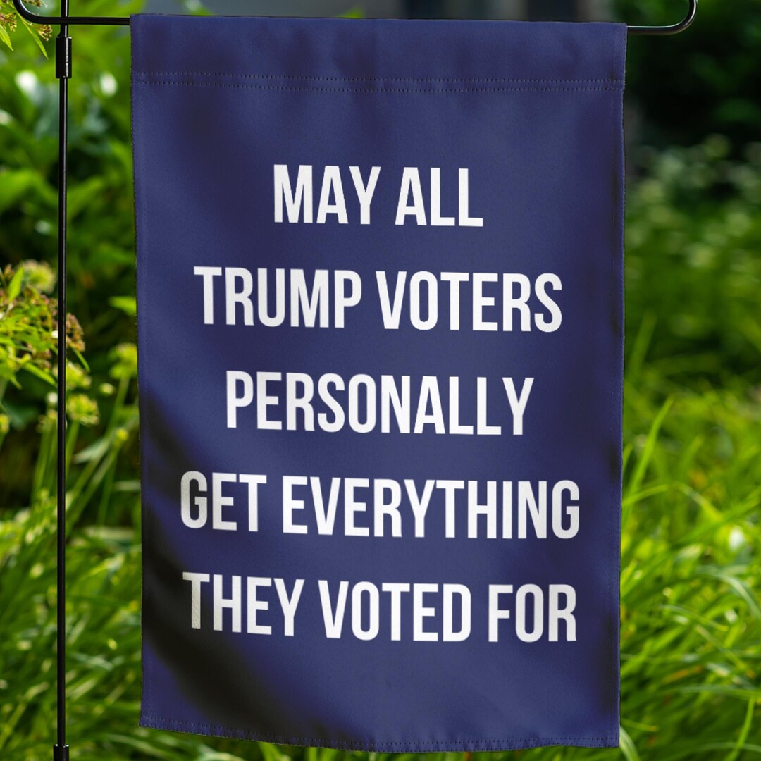 Hope You Get What You Voted For, Anti Trump Republican Yard Garden Flag ...