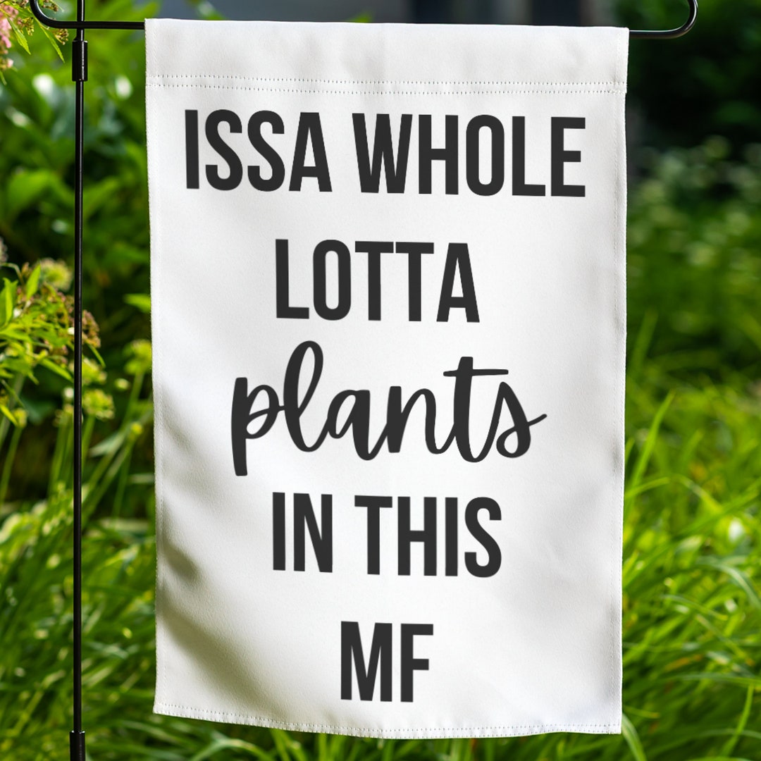 Issa Whole Lotta Plants in the MF Garden Flag Banner Yard Sign ...